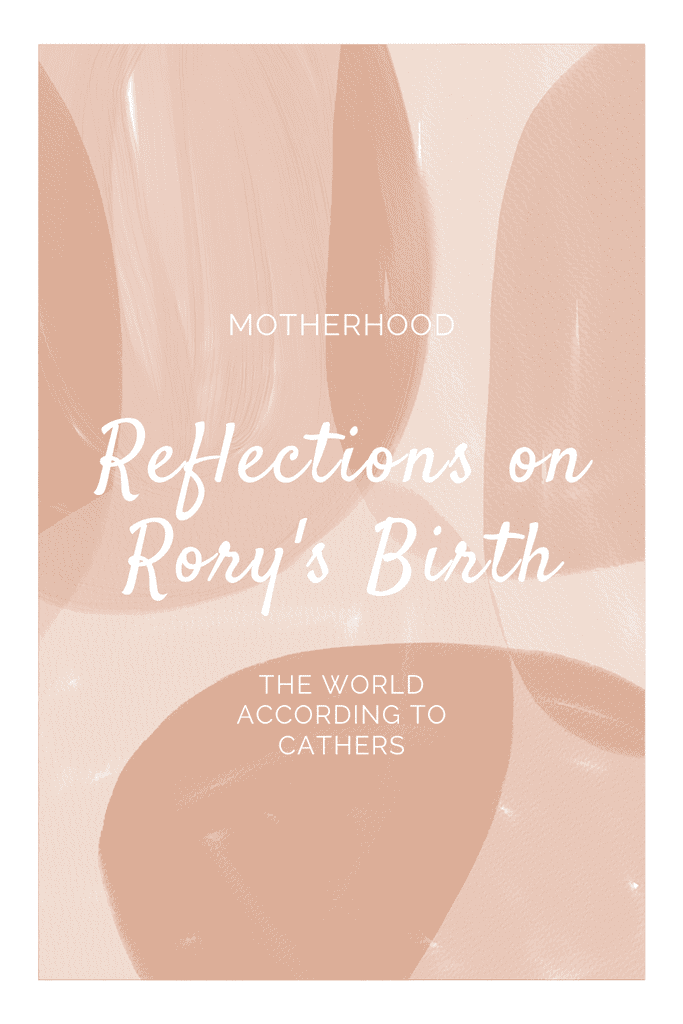 Reflections on Rory’s Birth – The World According To Cathers